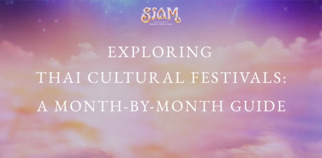 Exploring Thai Cultural Festivals: A Month-by-Month Guide | Siam ...